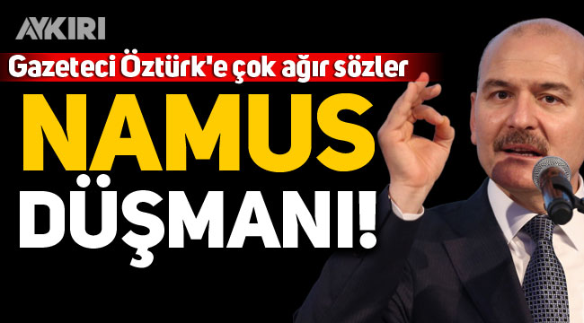 Bakan Soylu'dan gazeteci Öztürk'e ağır sözler - Gündem - AYKIRI haber ... Bakan Soylu'dan gazeteci Öztürk'e ağır sözler - Gündem - AYKIRI haber ...