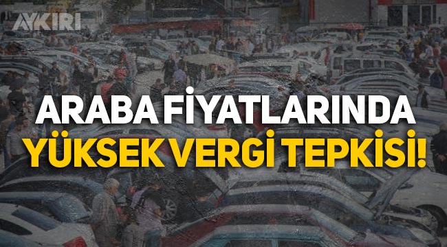 Araba fiyatlarında yüksek vergi tepkisi: Araba fiyatlarında yüksek vergi tepkisi: