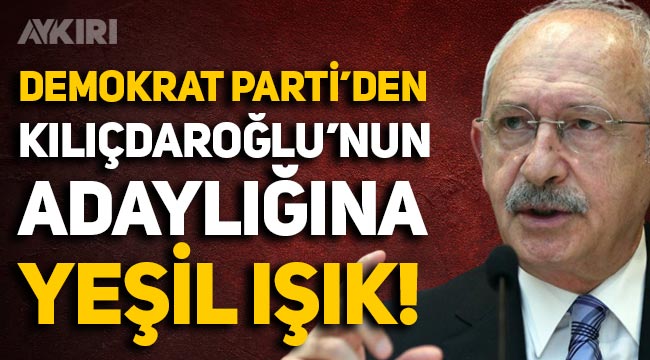 Demokrat Parti'den Kemal Kılıçdaroğlu'nun adaylığına yeşil ışık ... Demokrat Parti'den Kemal Kılıçdaroğlu'nun adaylığına yeşil ışık ...
