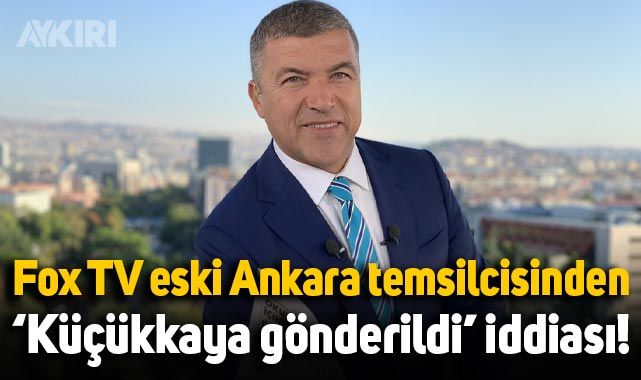 FOX TV eski Ankara temsilcisinden 'İsmail Küçükkaya' iddiası - Medya ...