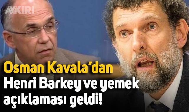 Osman Kavala'dan Henri Barkey ve yemek açıklaması - Gündem - AYKIRI ...