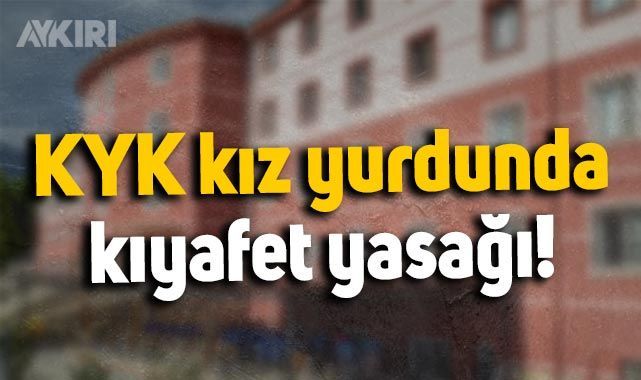 KYK kız yurdunda kıyafet yasağı - Gündem - AYKIRI haber sitesi