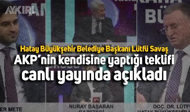 Lütfü Savaş AKP'nin kendisine yaptığı teklifi canlı yayında açıkladı ... Lütfü Savaş AKP'nin kendisine yaptığı teklifi canlı yayında açıkladı ...