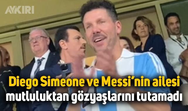 Diego Simeone ve Messi'nin ailesi mutluluktan gözyaşlarını tutamadı ...