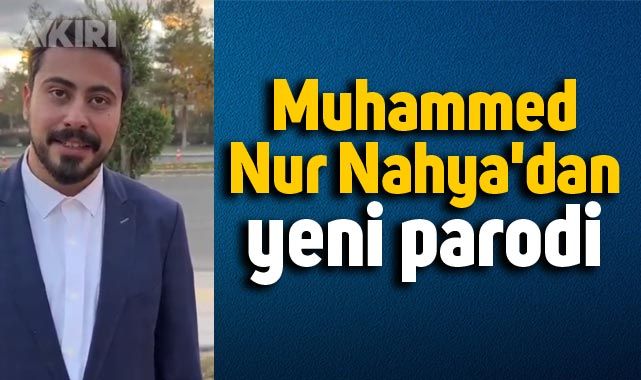Muhammed Nur Nahya'dan yeni parodi - Medya - AYKIRI haber sitesi Muhammed Nur Nahya'dan yeni parodi - Medya - AYKIRI haber sitesi