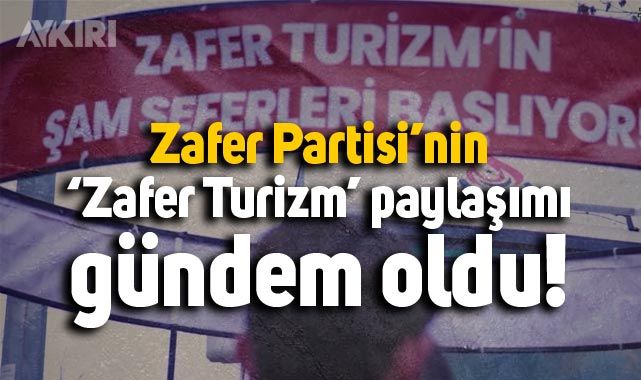 Zafer Partisi'nden 'Zafer Turizm' paylaşımı - Siyaset - AYKIRI haber sitesi