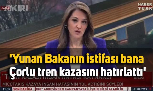 Habertürk Spikeri Serap Belet: 'Yunan Bakanın istifası bana Çorlu tren ...