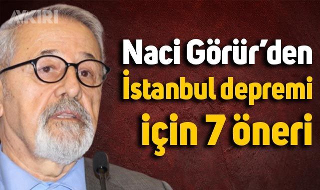 Prof Dr Naci Görürden Beklenen İstanbul Depremi Için 7 öneri