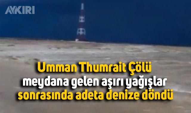 Umman'da bulunan Thumrait Çölü sağanak yağışlar sonrasında sular ...