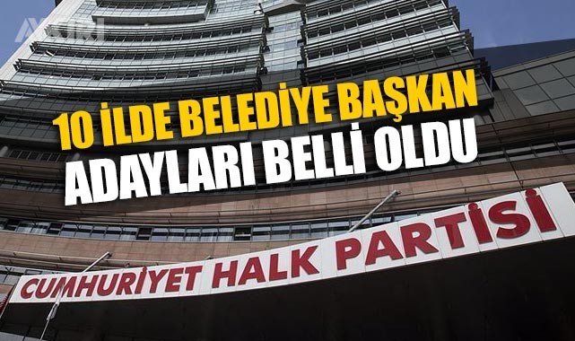 CHP'nin 10 ilde belediye başkan adayları belli oldu, sürpriz isimler ... CHP'nin 10 ilde belediye başkan adayları belli oldu, sürpriz isimler ...